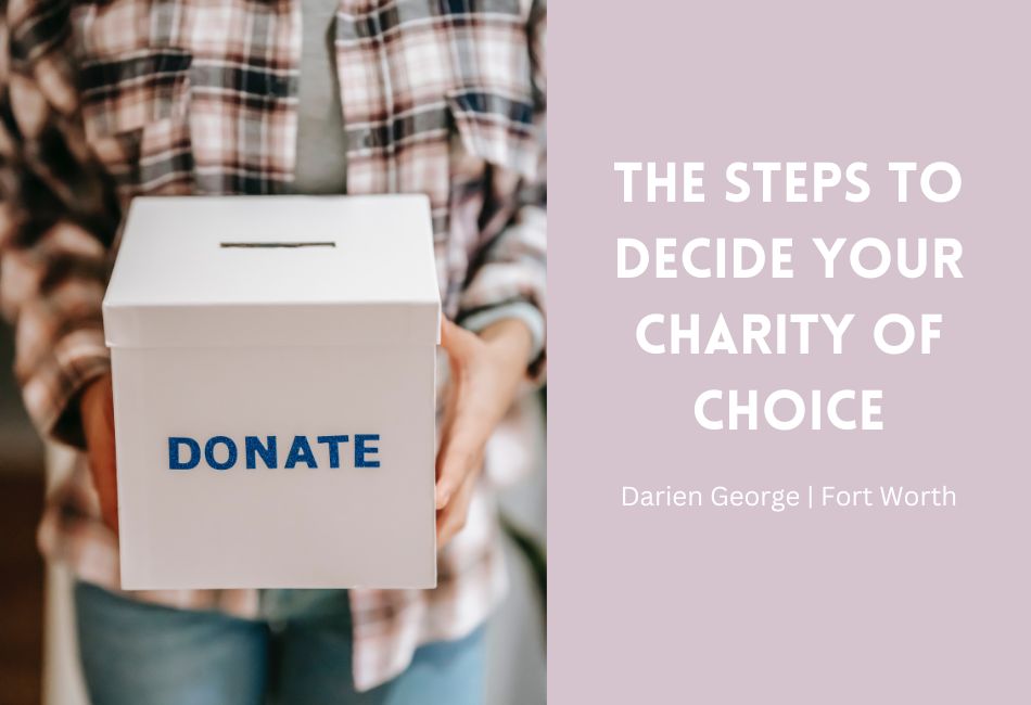 The Steps to Decide Your Charity of Choice - Darien George | Fort Worth ...